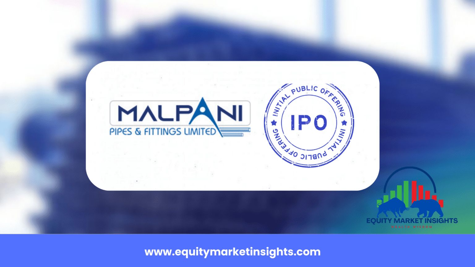 Malpani Pipes IPO Review, Date, Price, Allotment Details